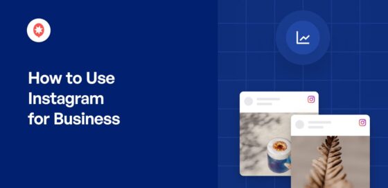 How to Use Instagram for Your Business (15 Expert Tips That Work)