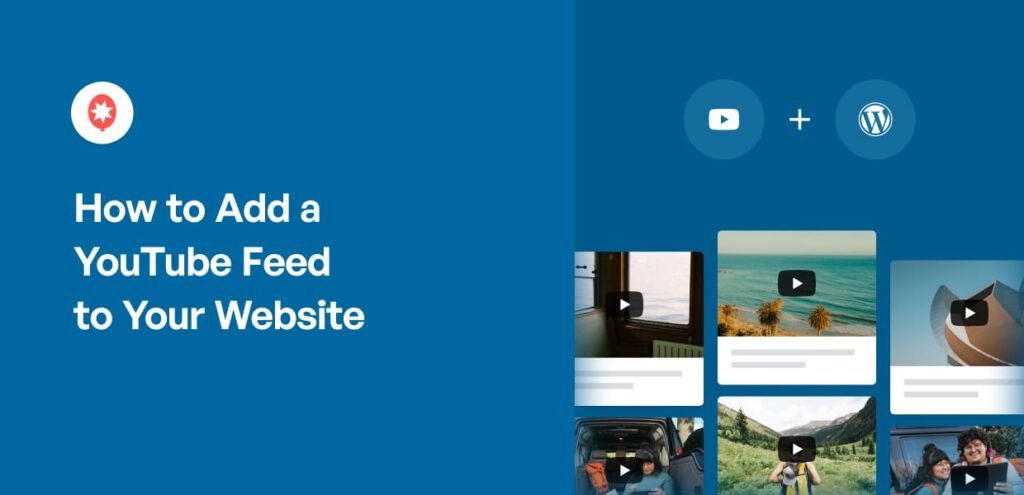 6 Steps to Embed YouTube Feed on Your Website (Add YouTube Feed in Mins!)