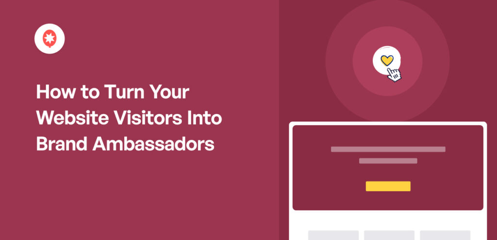 How to Turn Your Website Visitors Into Brand Ambassadors (PROVEN)