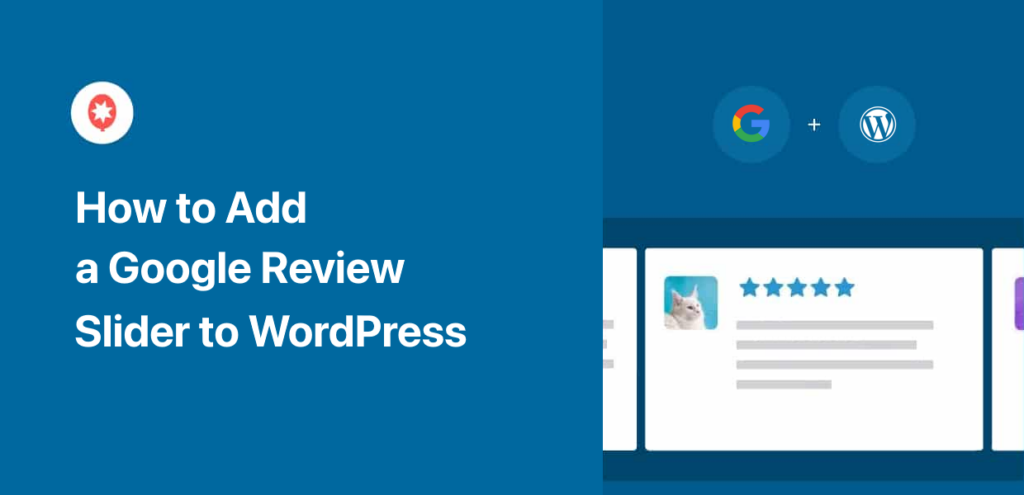6 Steps to Add a Google Review Slider to Your WordPress Website