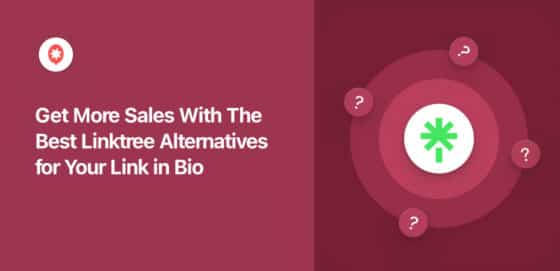 Get More Sales With 7 Best Linktree Alternatives for Your Link in Bio