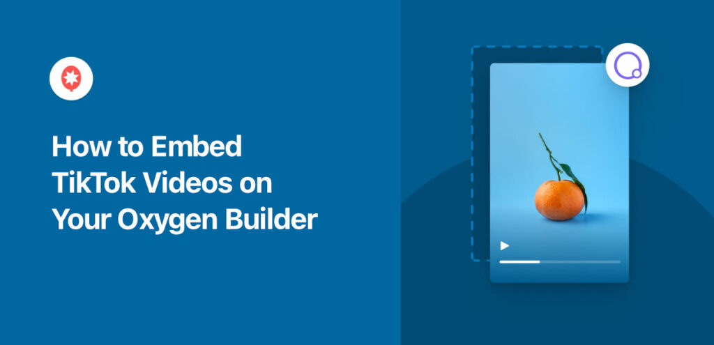 How to Embed TikTok Videos on Your Oxygen Builder (Easy Guide)